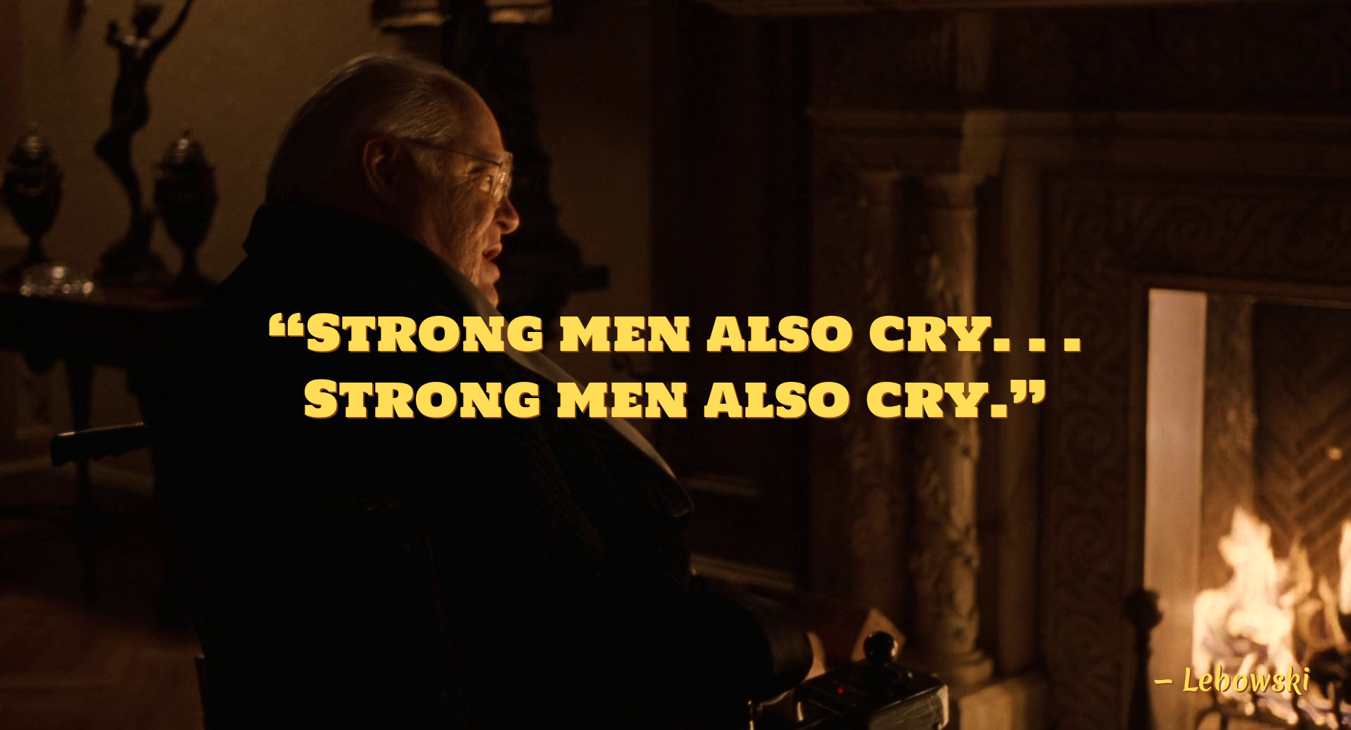 Strong Men Also Cry Strong Men Als • The Big Lebowski