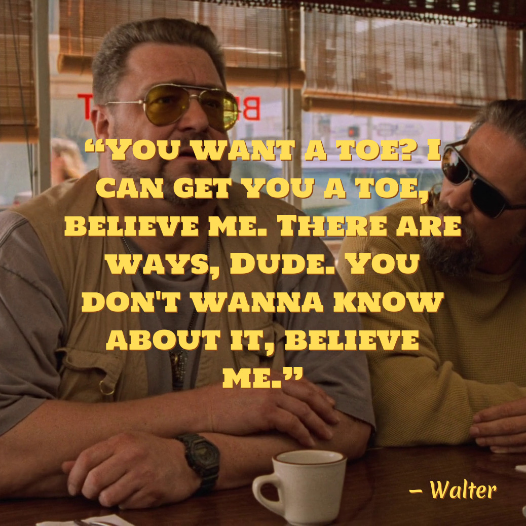 You want a toe? I can get you a toe, be… • The Big Lebow.ski