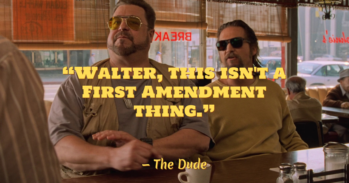 Walter, this isn't a First Amendment th… • The Big Lebow.ski